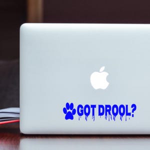 Got Drool? Decal, Paw Print Decal Big Dogs Drool Laptop Decal Dog Decal ...
