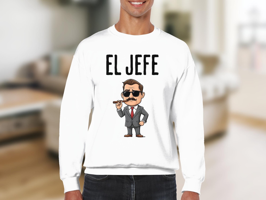 El Patron Graphic Sweatshirt Funny Boss Sweatshirt Unique Gift for Him ...