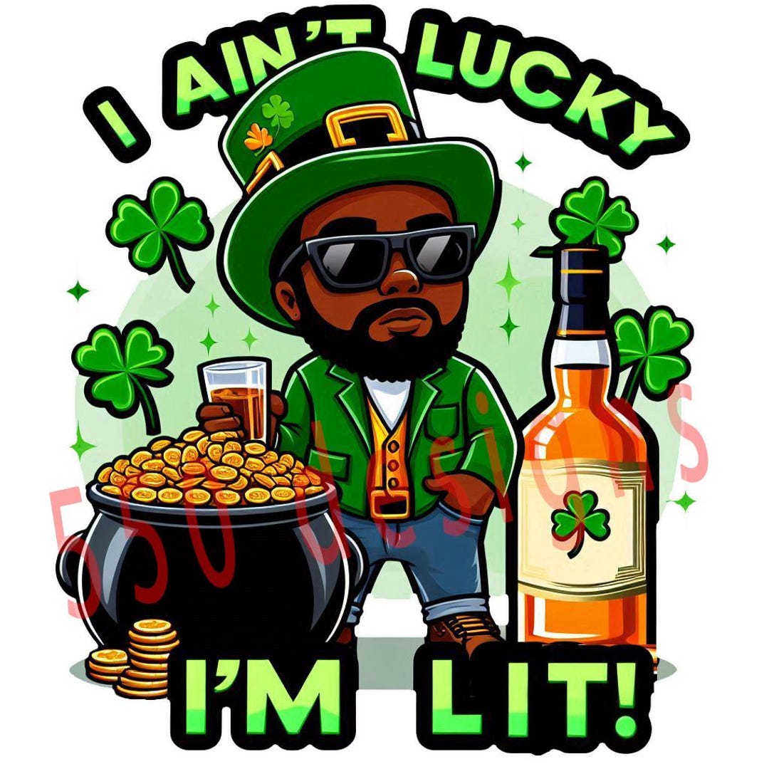 St. Patrick's Day Png, I Aint Lucky I'm Lit, 300dpi, Sublimation - Etsy