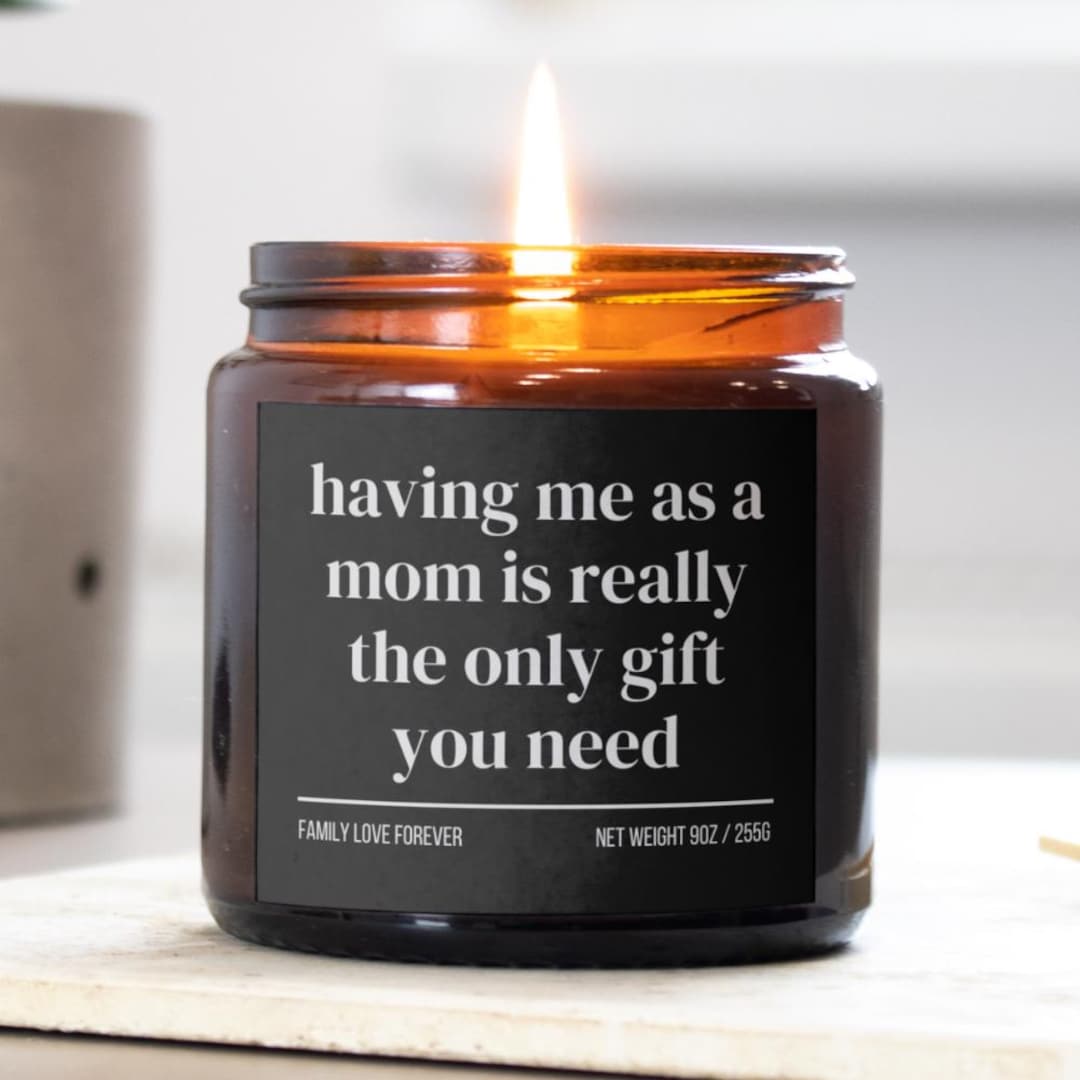 Having Me as A Mom is Really the Only Gift You Need Candle • Gift-ready ...