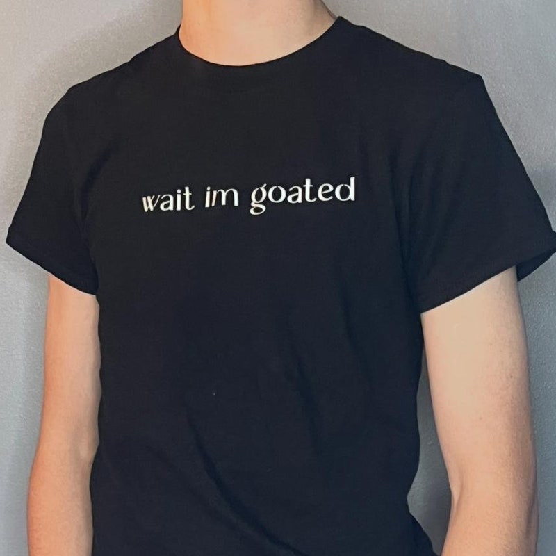 Wait Im Goated Shirt - Etsy