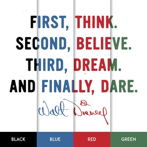 Walt Disney "first, Think. Second, Believe. Third, Dream. and Finally ...