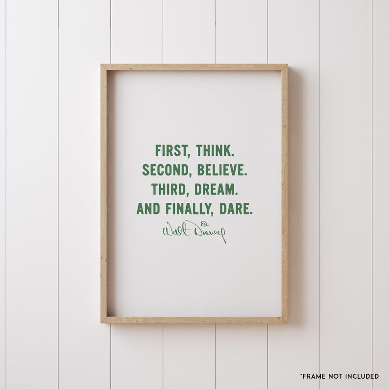 Walt Disney "first, Think. Second, Believe. Third, Dream. and Finally ...