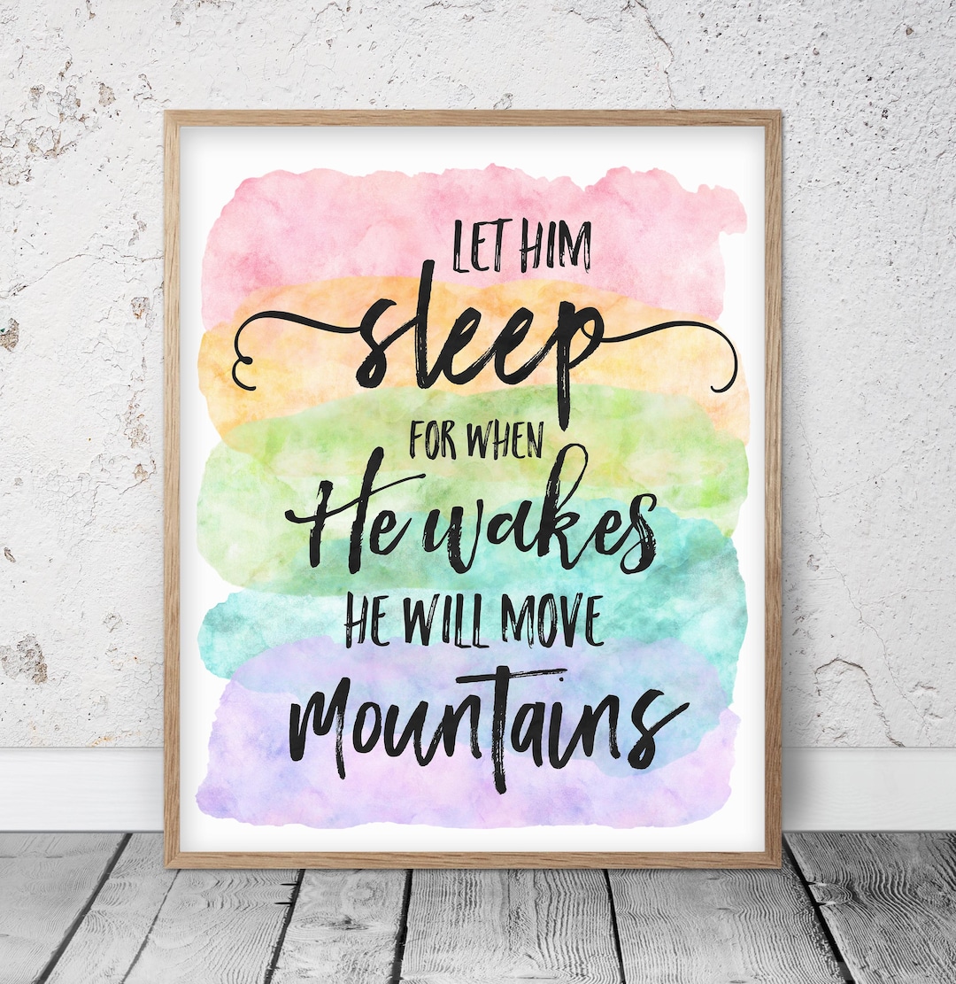 Let Him Sleep for When He Wakes He Will Move Mountains, Rainbow ...