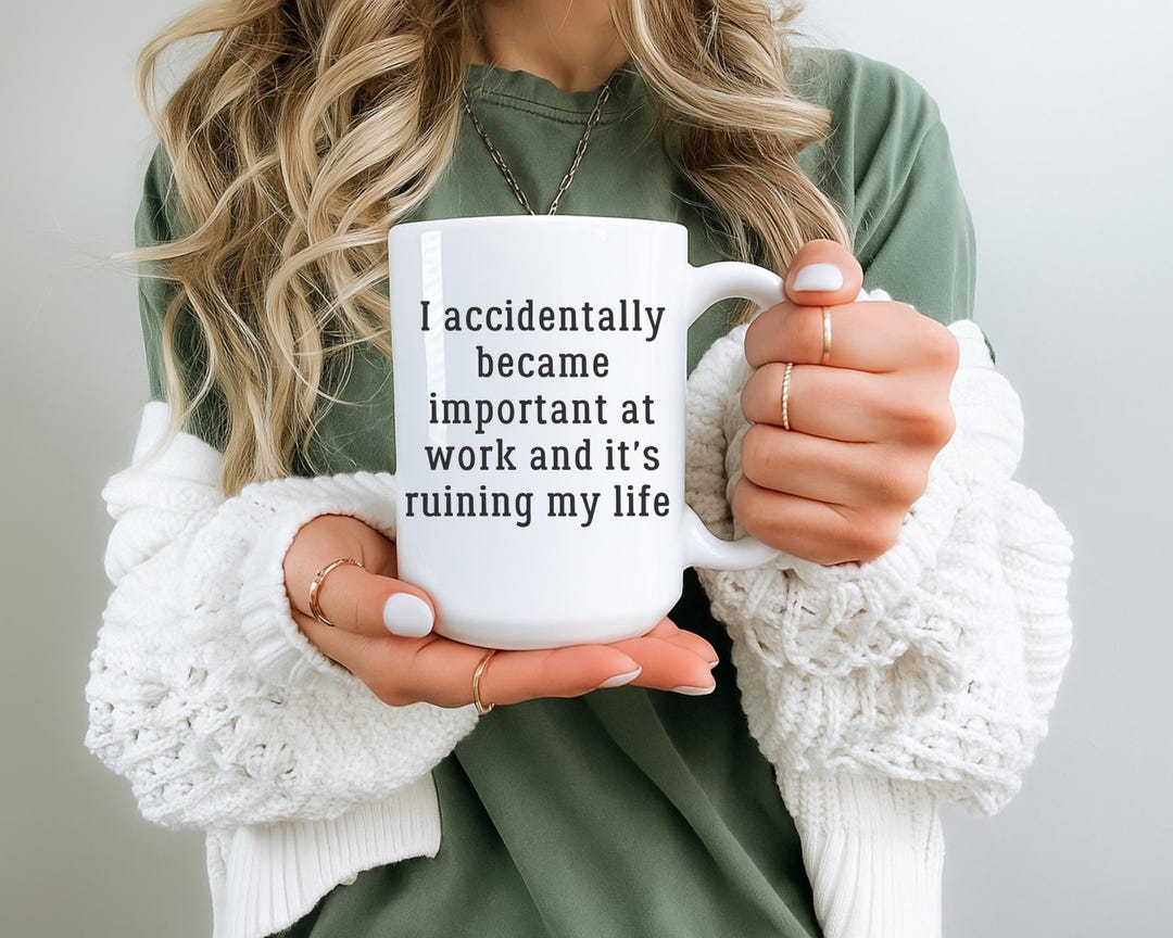 Funny Work Mug, I Accidentally Became Important at Work Mug, Coworker ...
