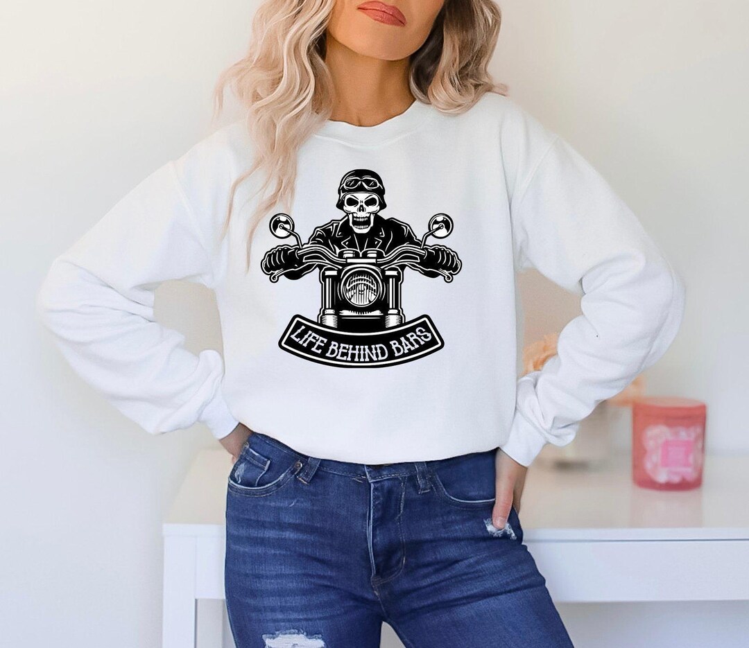 Motorcycle Sweatshirt, Life Behind Bars Cool Motorcycle Sweatshirt ...