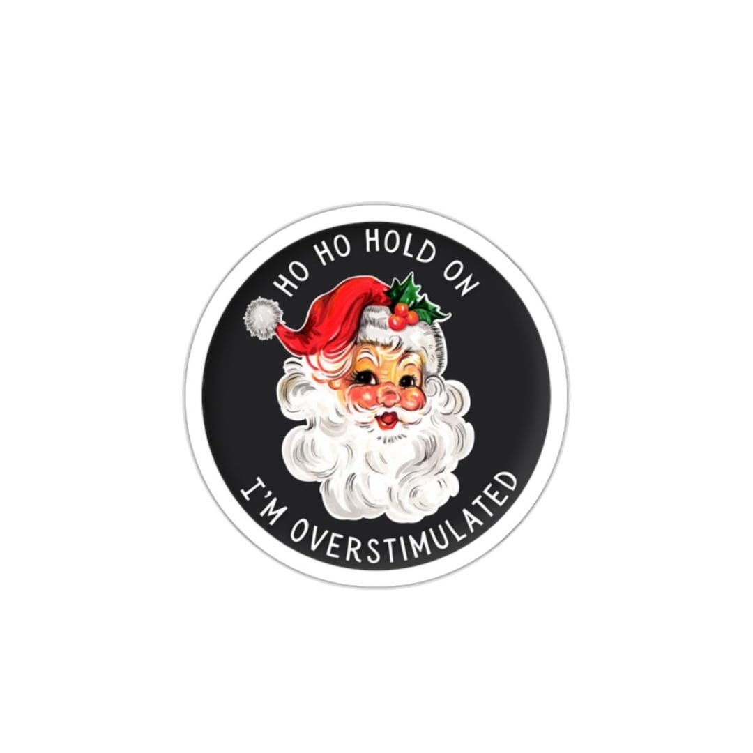 Overstimulated - Mental Health Pun, Funny Christmas Decals, Ho Ho Hold ...