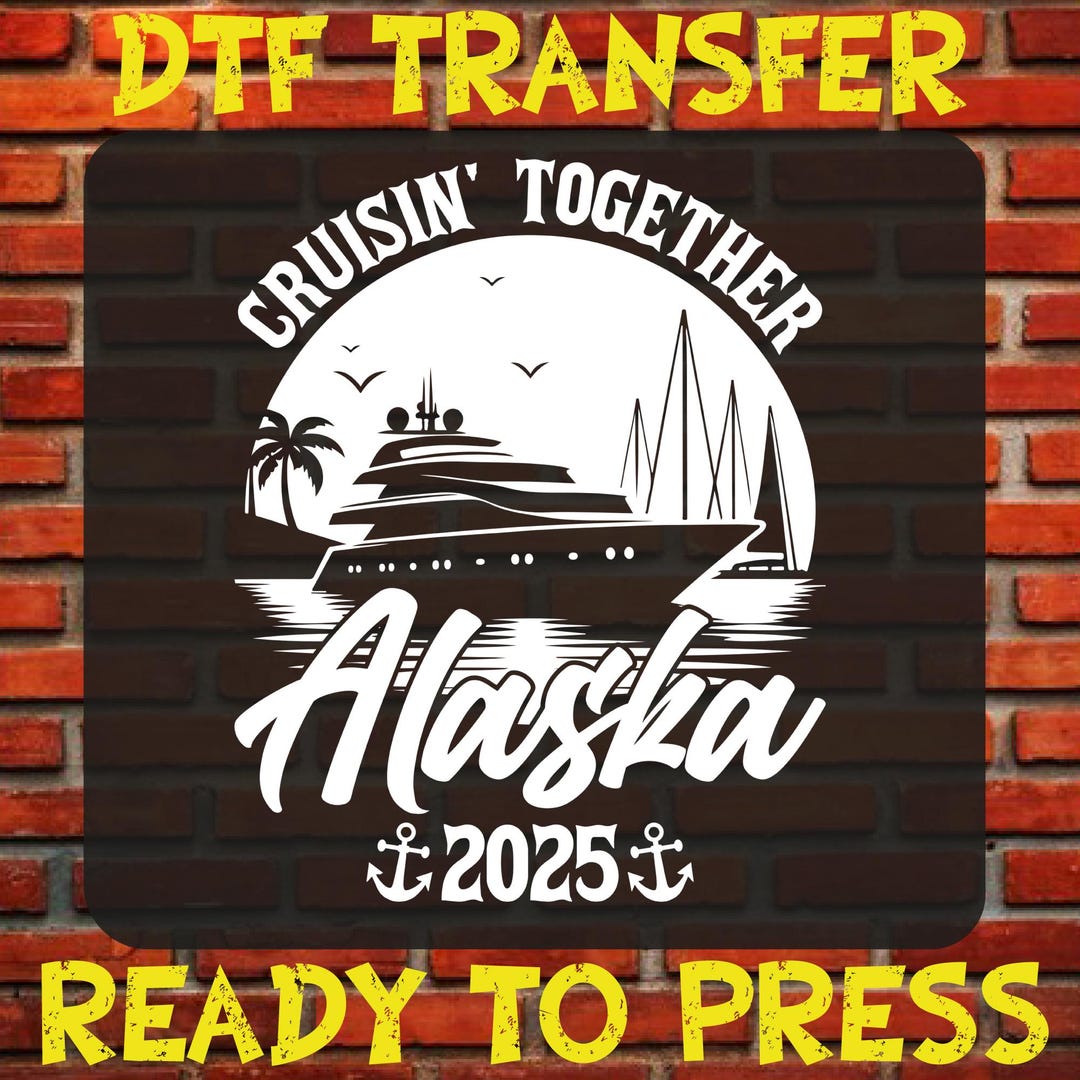Cruising Together Alaska Dtf Transfer, Alaska Cruise Ready to Press ...