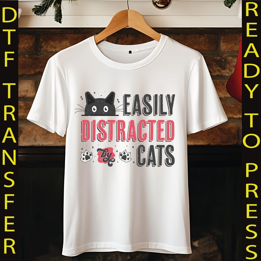 Easily Distracted by Cats DTF Transfer - Cat Lover Ready to Press - Etsy