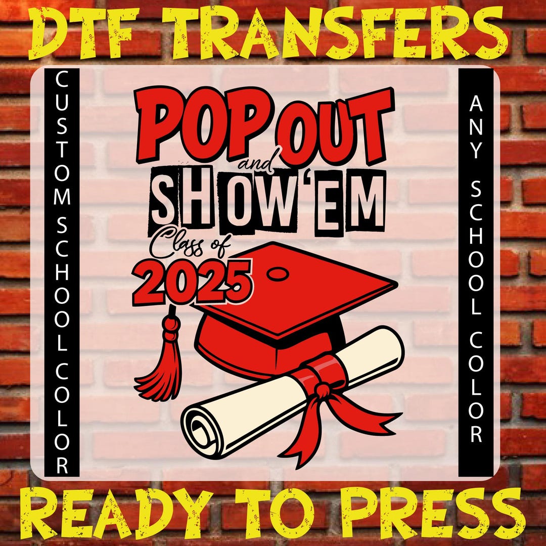 Senior Class of 2025 Graduation Dtf, Pop Out and Show Em Graduation ...