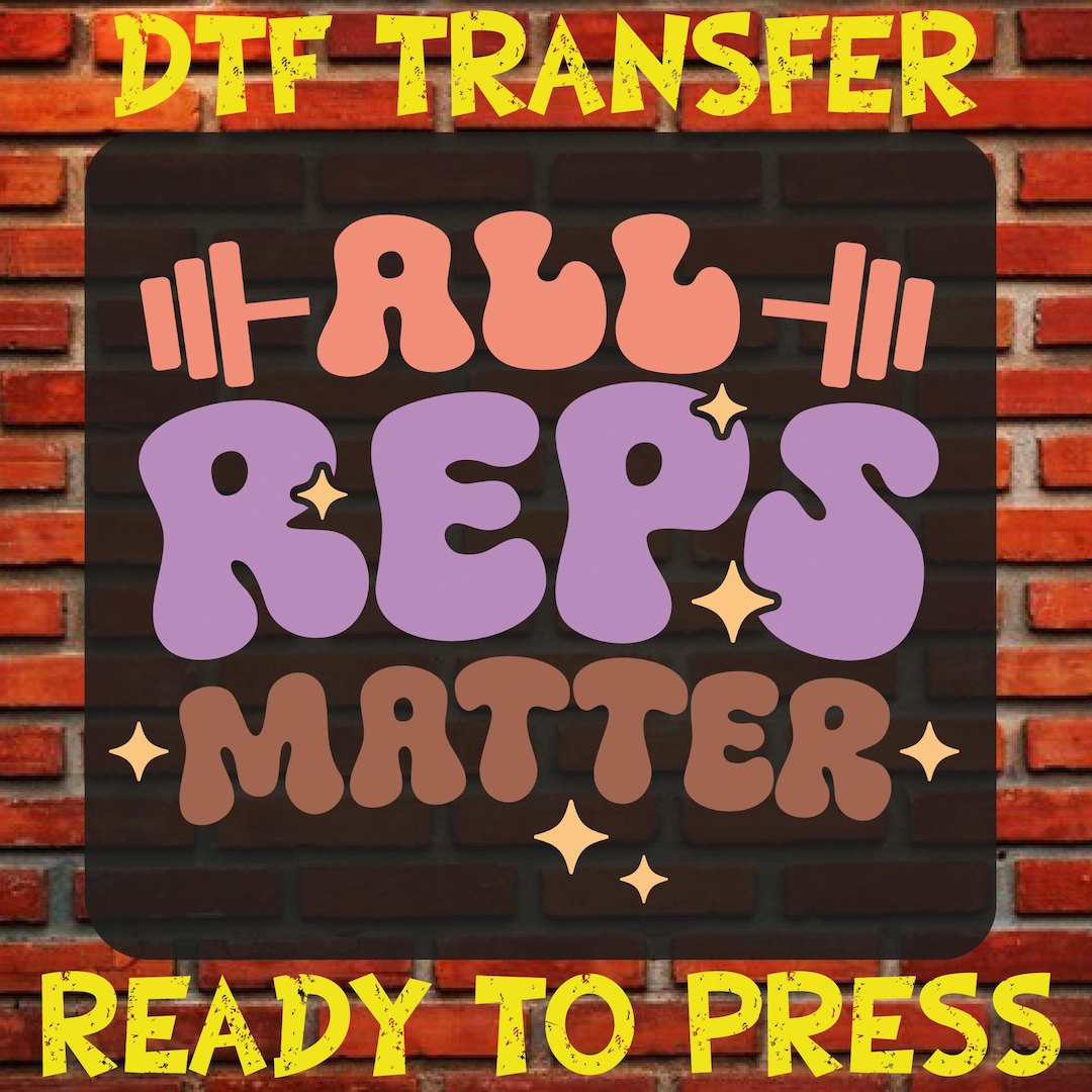All Reps Matter Ready to Press Dtf, Gym Heat Transfers, Workout Dtf ...