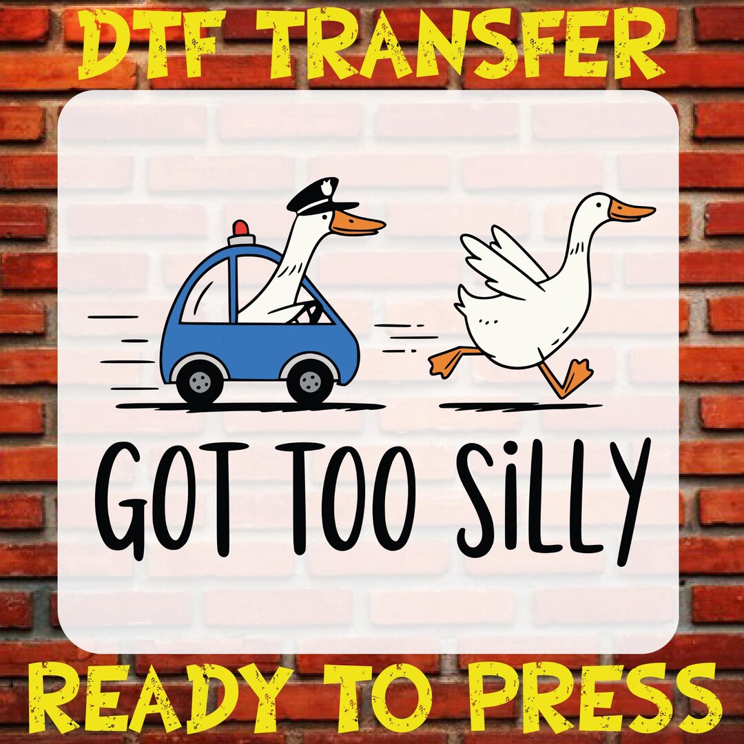Got Too Silly Ready to Press, Silly Goose Jail Dtf, Sarcastic Heat ...