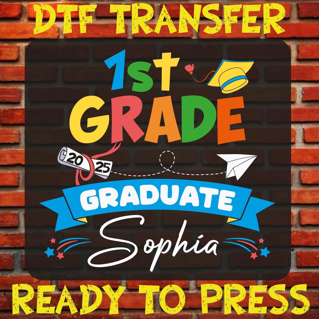 Custom 1st Grade Graduation 2025 Dtf, First Grade Ready to Press, 1st ...
