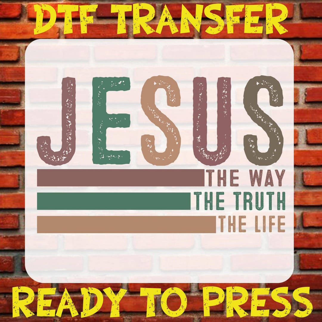 Jesus the Way the Truth Life DTF Transfer, Christian Heat Press Design ...