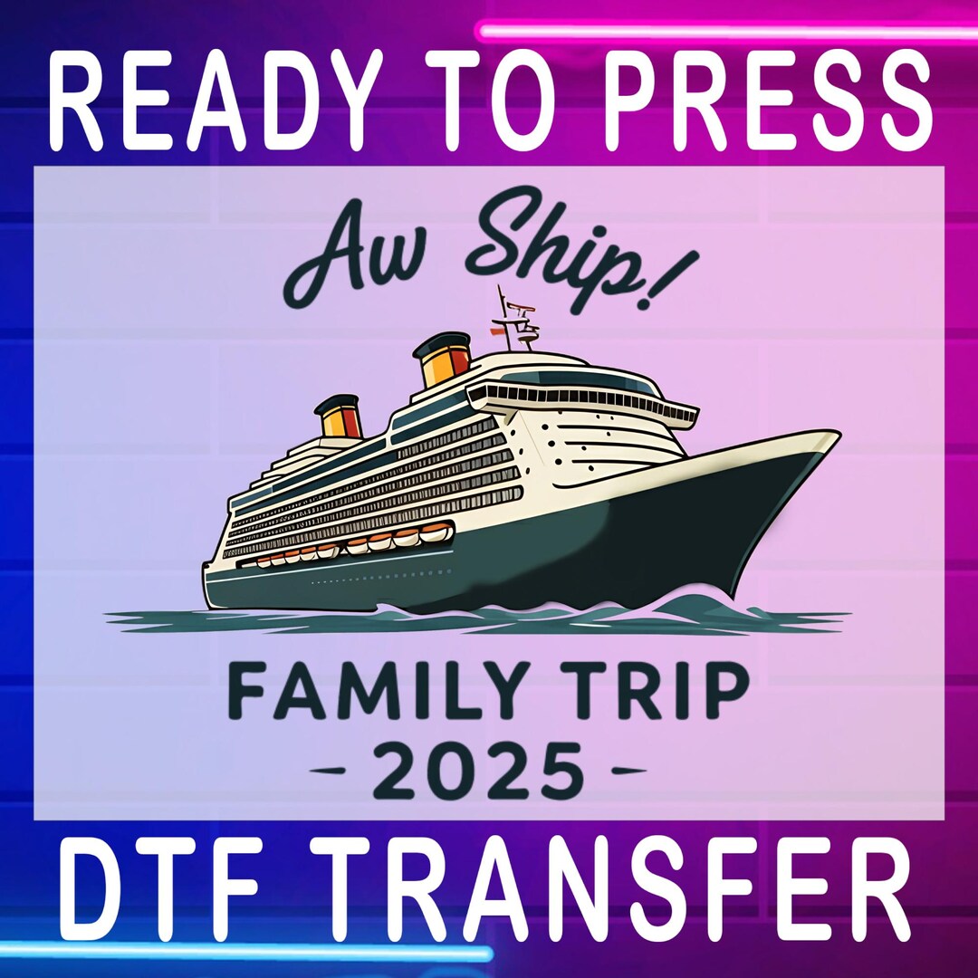 Aw Ship Family Trip 2025 Dtf Transfer, Family Vacation 2025 Ready to Press, Family Cruise Iron ...