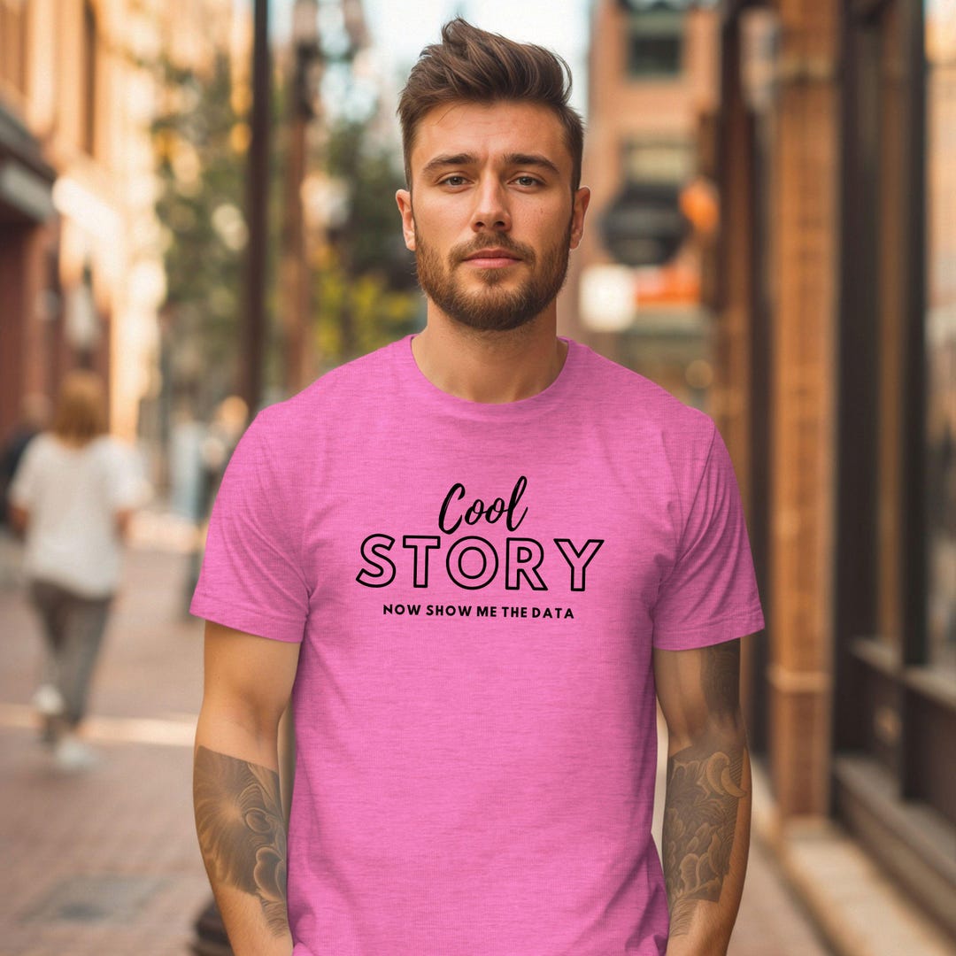 Cool Story Show Me the Data T-shirt Gift for Data Lovers Shirt Funny ...