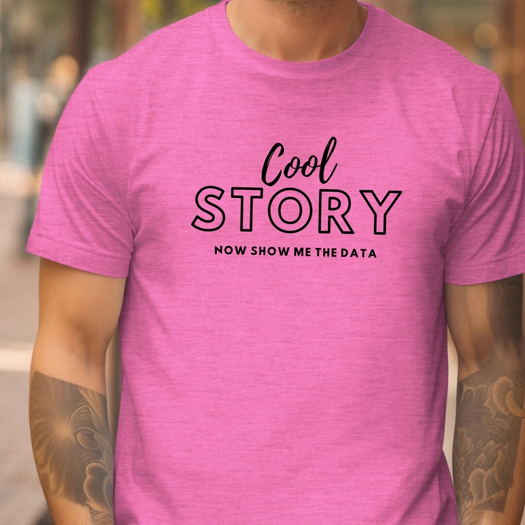 Cool Story Show Me the Data T-shirt Gift for Data Lovers Shirt Funny ...