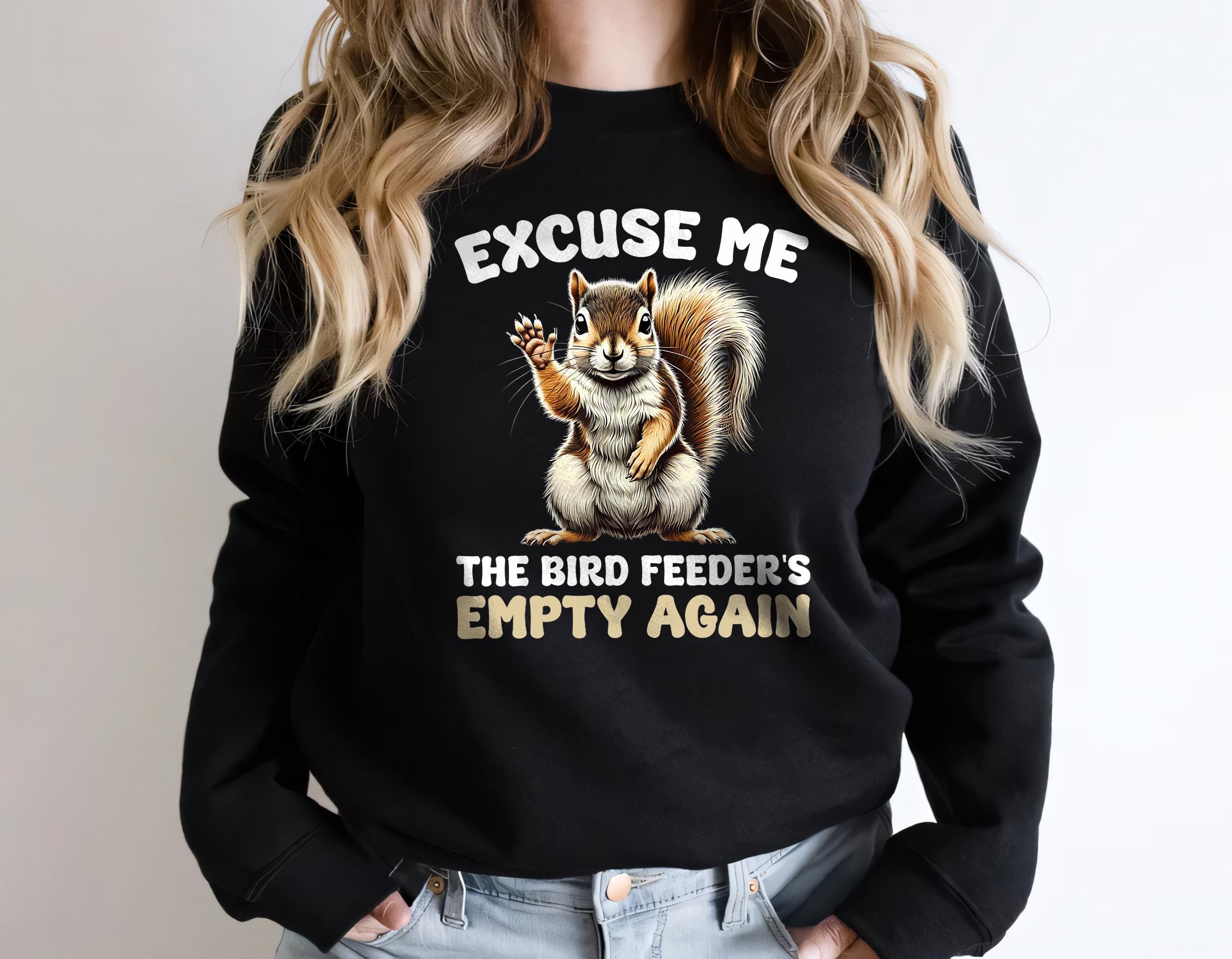 Excuse Me the Bird Feeder's Empty Again Sweatshirt, Funny Squirrel ...