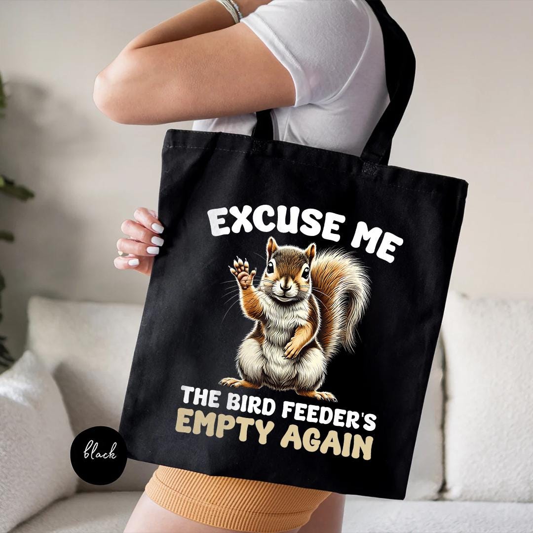 Copy of Excuse Me the Bird Feeder's Empty Again Tote Bag, Funny ...