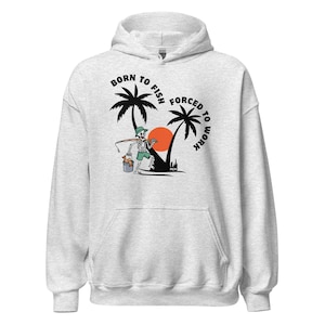 Born to Fish Forced to Work Hoodie - Etsy