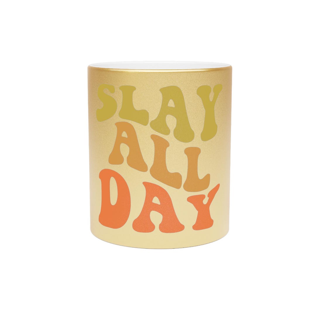Gold Metallic Slay All Day Mug / Slay Queen Gift / Valentines Gift for ...