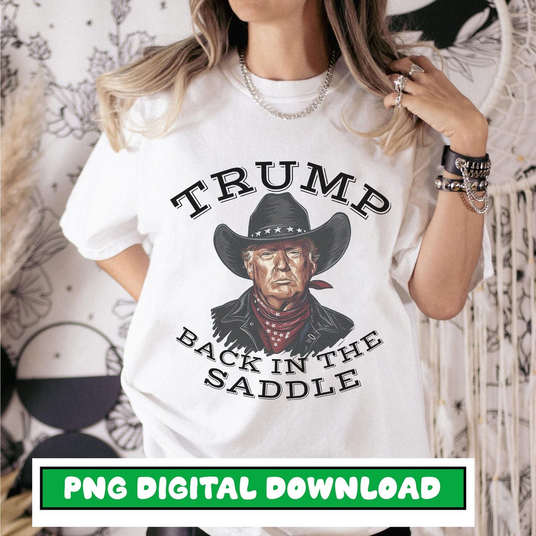 Trump Back in the Saddle Png, Trump Western Png, Trump Cowboy Png, MAGA ...