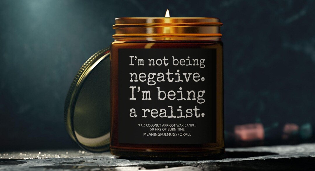 Realist Candles, "i'm Not Being Negative I'm Being a Realist," Gift for ...