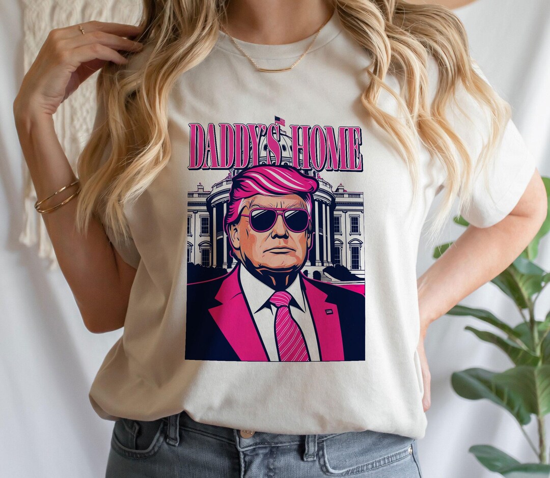 Pink Daddy's Home Shirt, President Trump 2024 Shirt, Trump Fan Gift ...