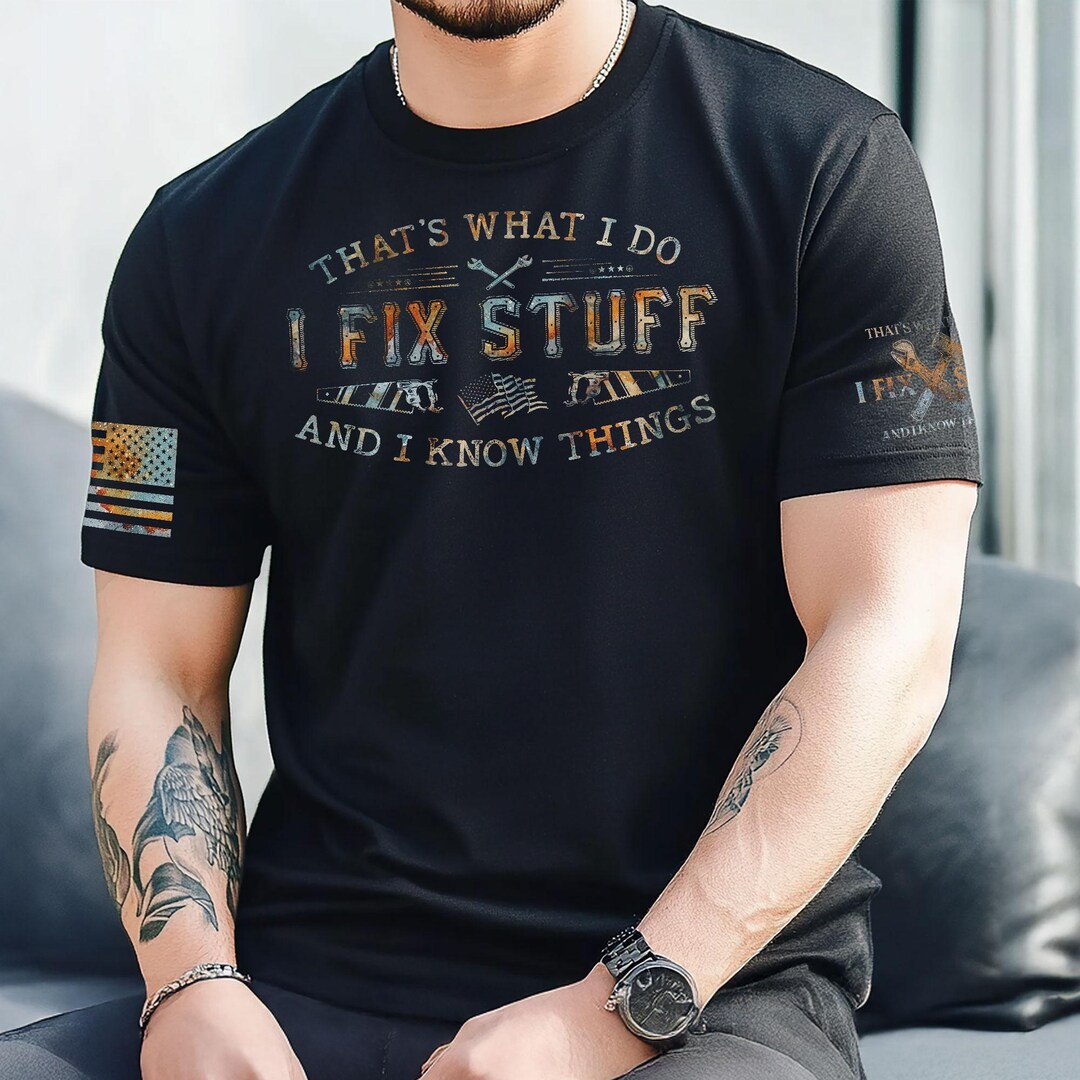 That's What I Do I Fix Stuff and I Know Things T-shirt for Men ...