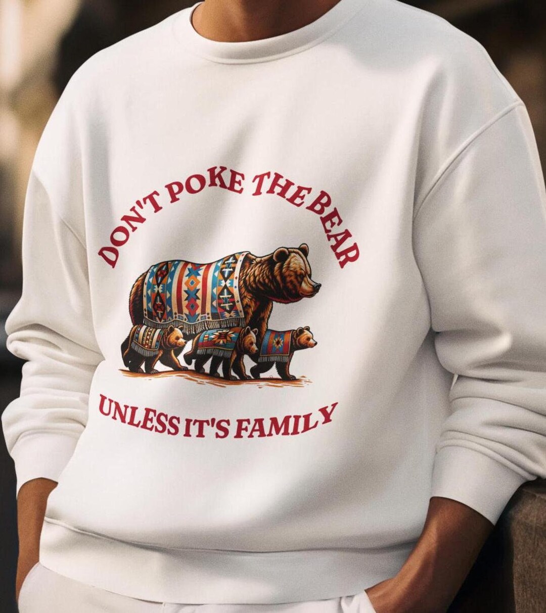 Do Not Poke the Bear Family Sweatshirt, Playful Bears in Native Blanket ...