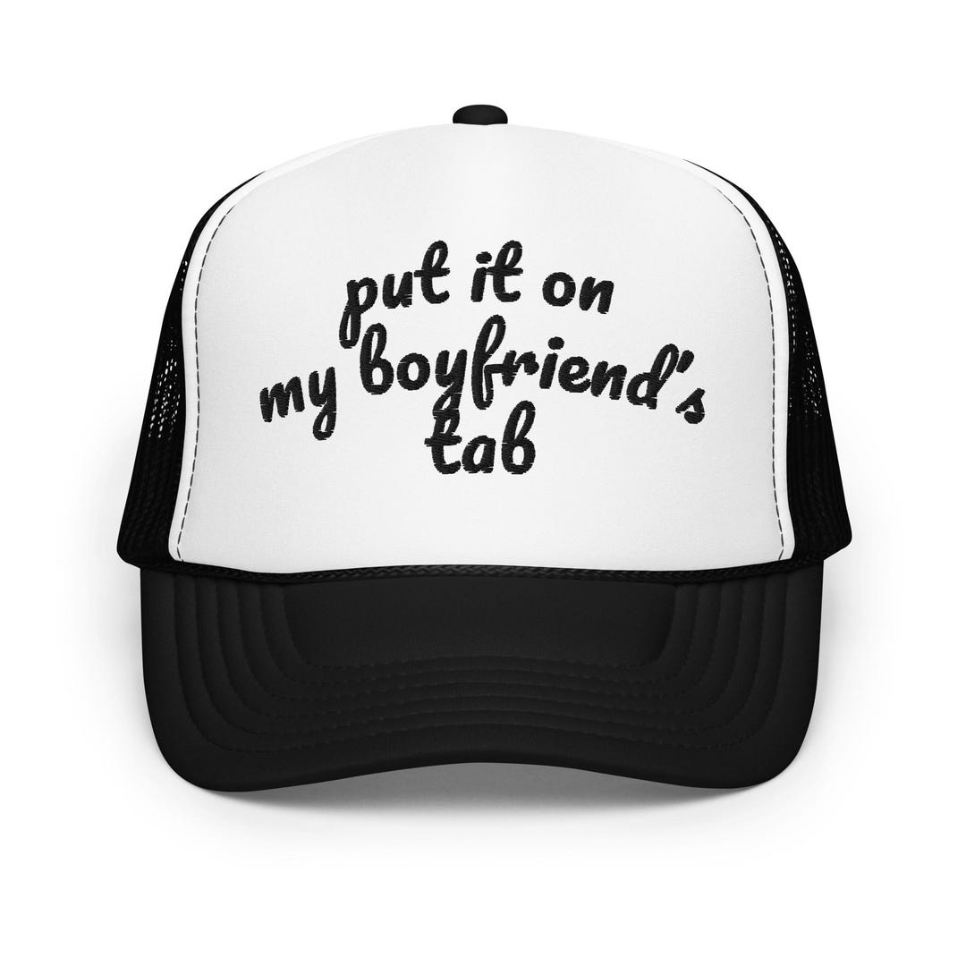 Put It on My Boyfriends Tab Foam Trucker Hat Trending Caps Gift Holiday ...