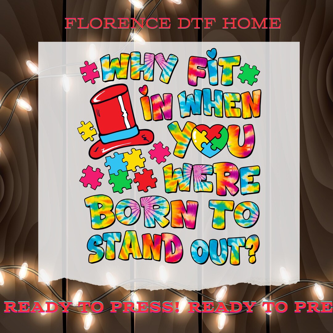 Why Fit in When You Were Born to Stand Out DTF Transfer, Autism ...