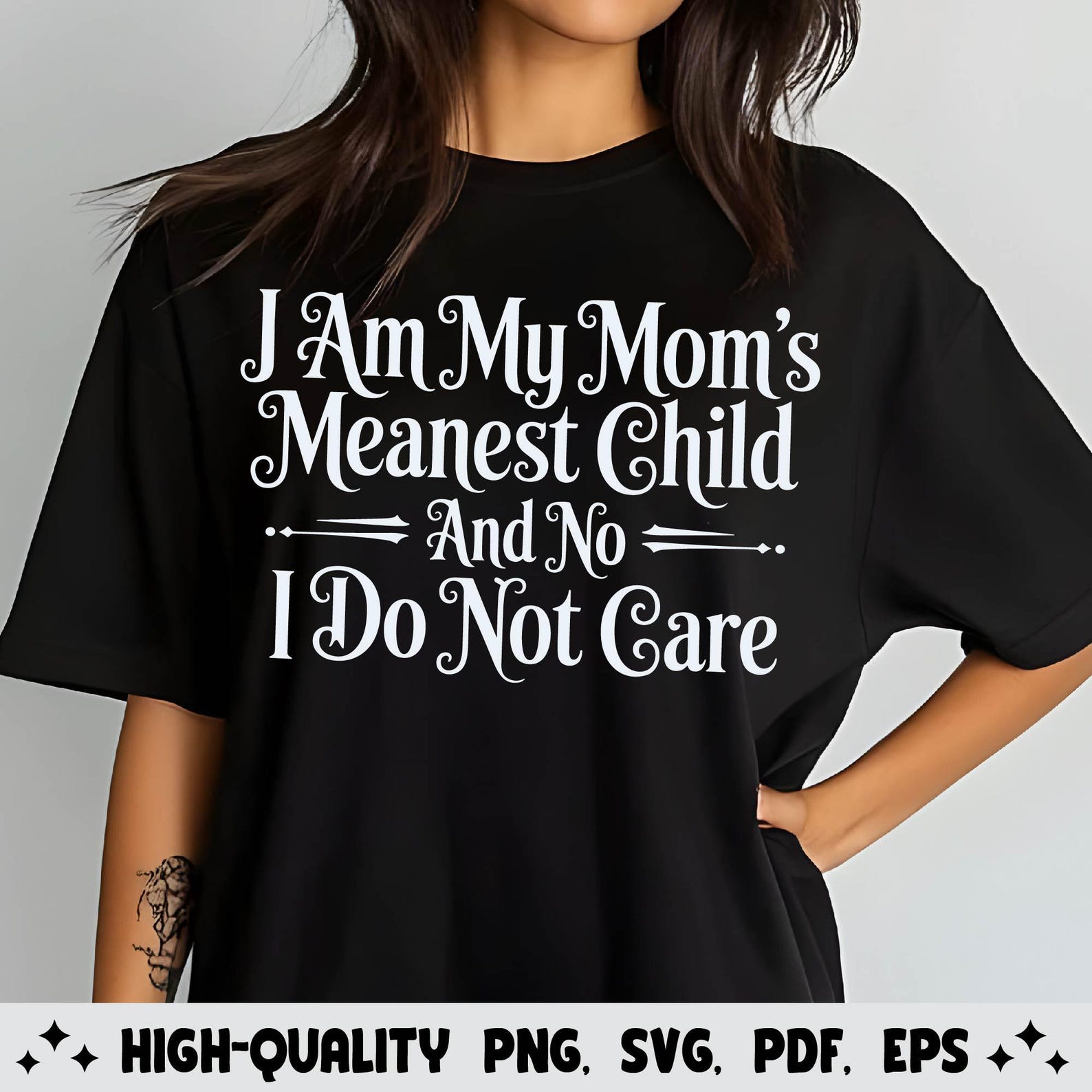 I Am My Mom's Meanest Child and No I Do Not Care Png Svg, Meanest Child ...