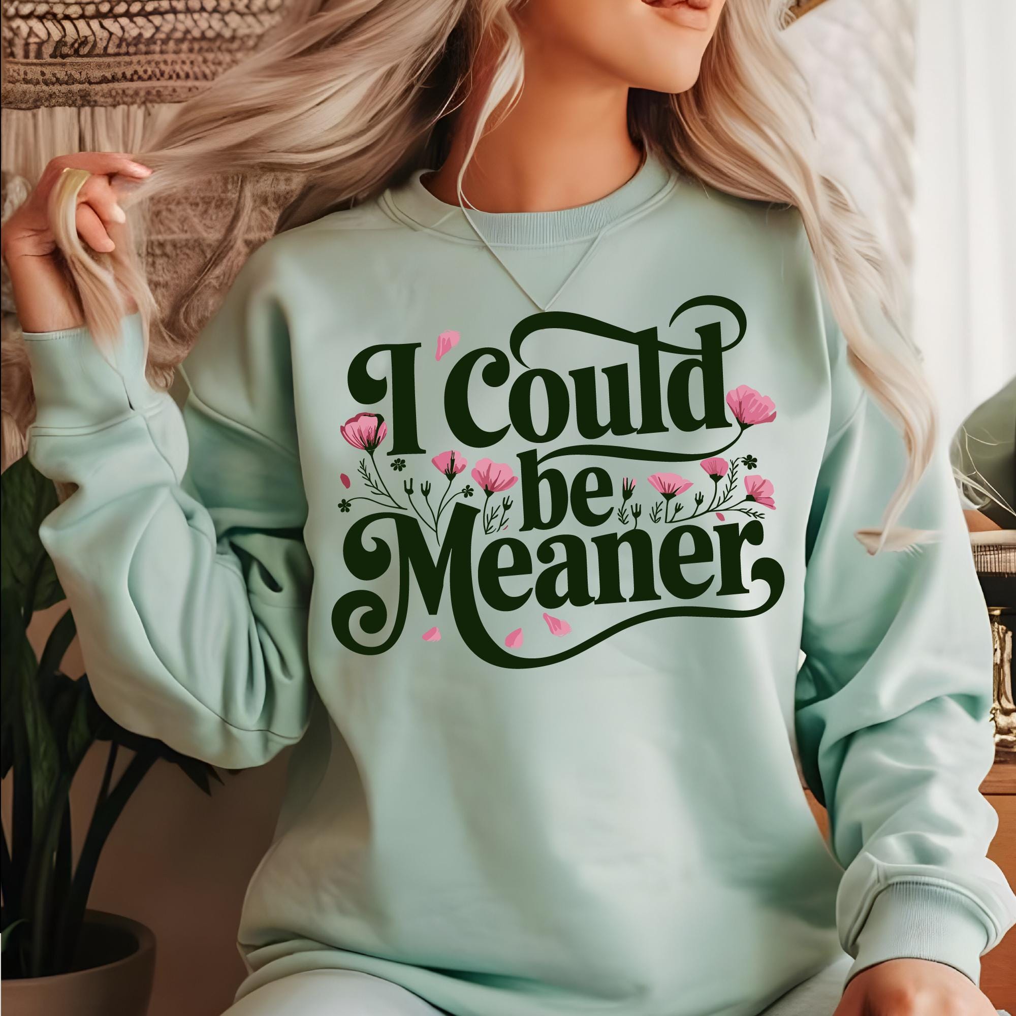 I Could Be Meaner Png Svg, Be Meaner, Funny Humor Png, Sarcasm Png ...