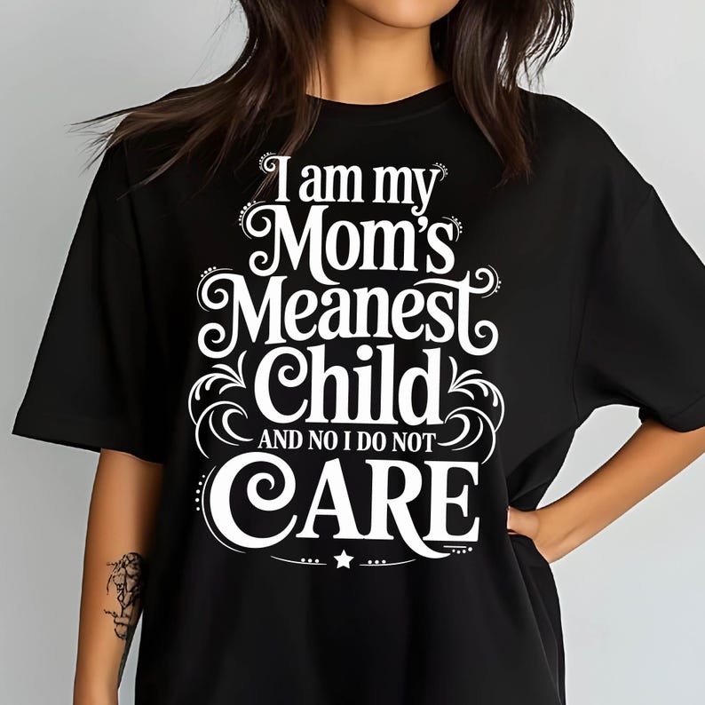 I Am My Mom's Meanest Child and No I Do Not Care Png Svg, Meanest Child ...