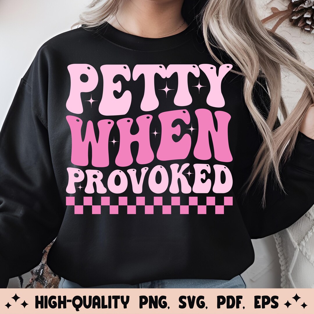 Petty When Provoked PNG SVG File, Sassy Quote Sublimation, Funny Saying ...