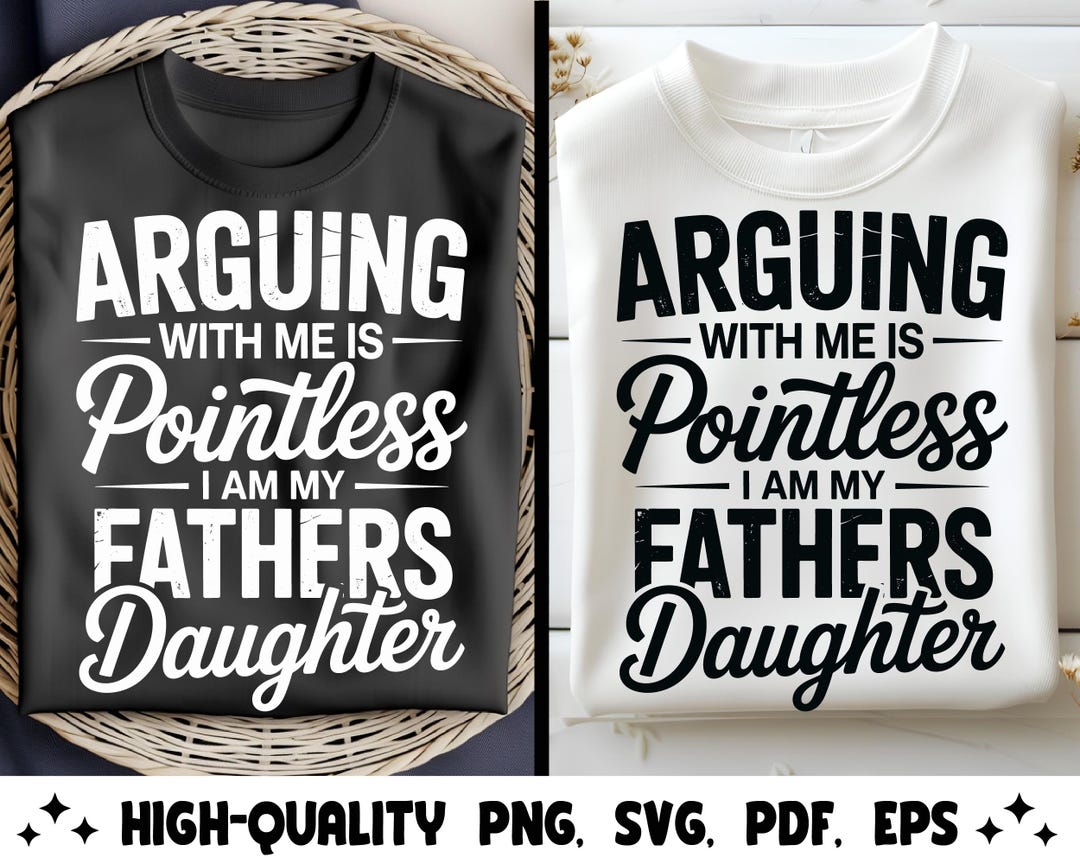 Arguing With Me is Pointless I Am My Father’s Daughter Svg Png. - Etsy
