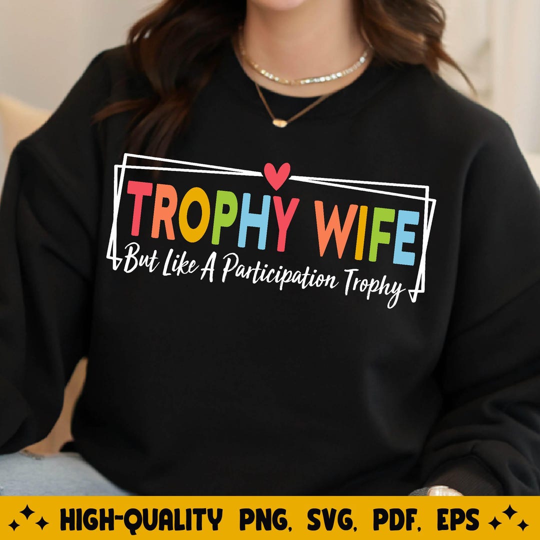 Trophy Wife but Like a Participation Trophy Png, Trophy Wife SVG ...