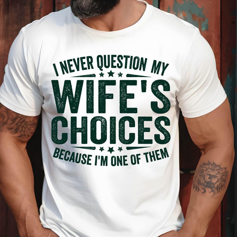 I Never Question My Wife's Choices Because I'm One of Them PNG SVG ...