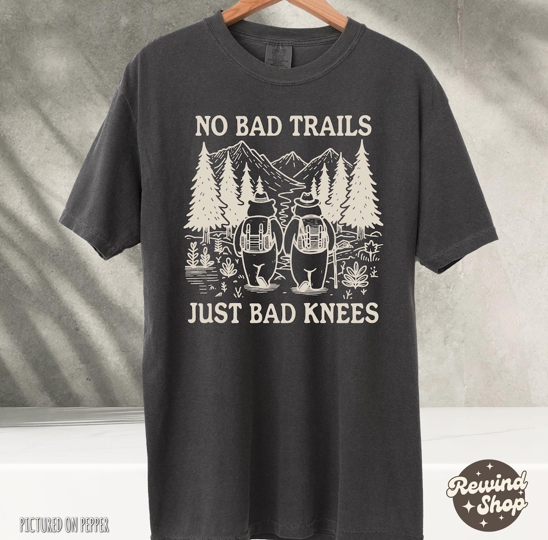 No Bad Trails Just Bad Knees Tshirt, Funny Hiking Shirt, Nature Lover ...