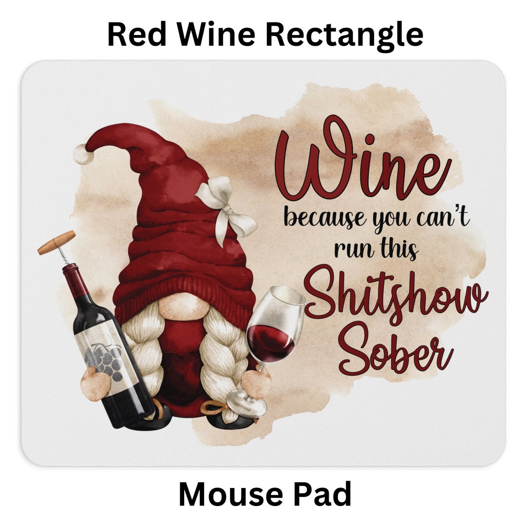 Wine Gnome - Because You Can't Run This Show Sober Mouse Pad White or ...