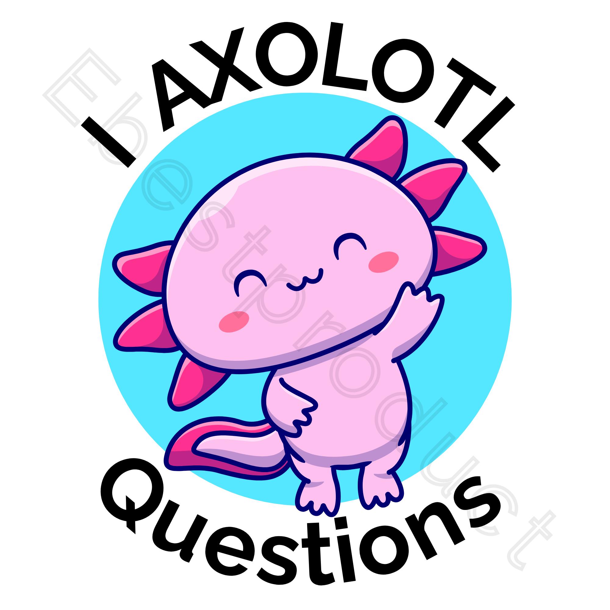 I Axolotl Questions Svg, Axolotl Png Axolotl Cricut, Axolotl Clipart ...