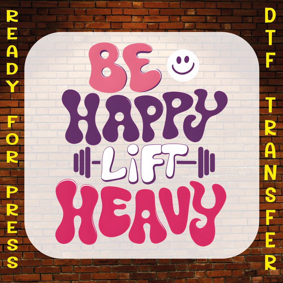 Be Happy Lift Heavy DTF Transfer: Sarcastic Gym Workout Iron-on - Etsy