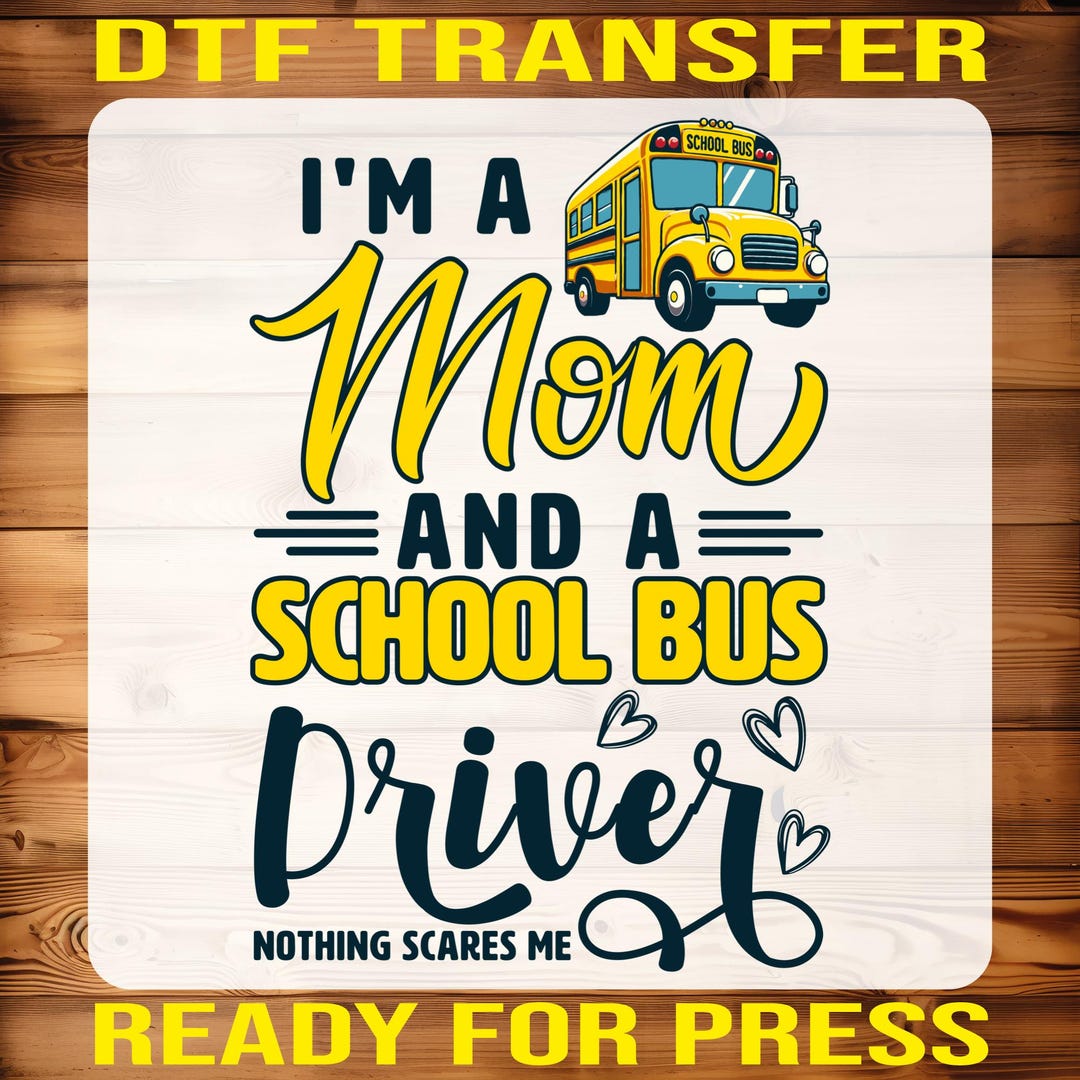 I'm a Mom and School Bus Driver Ready to Press, Birthday Gifts Dtf ...