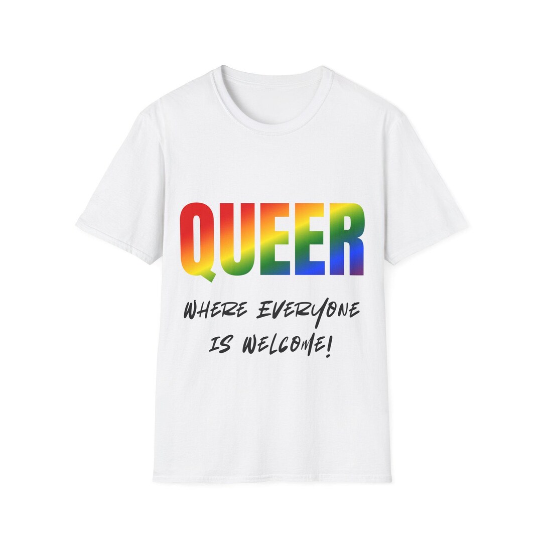Queer: Where Everyone is Welcome. Pride Unisex T-shirt. Love. Trans ...