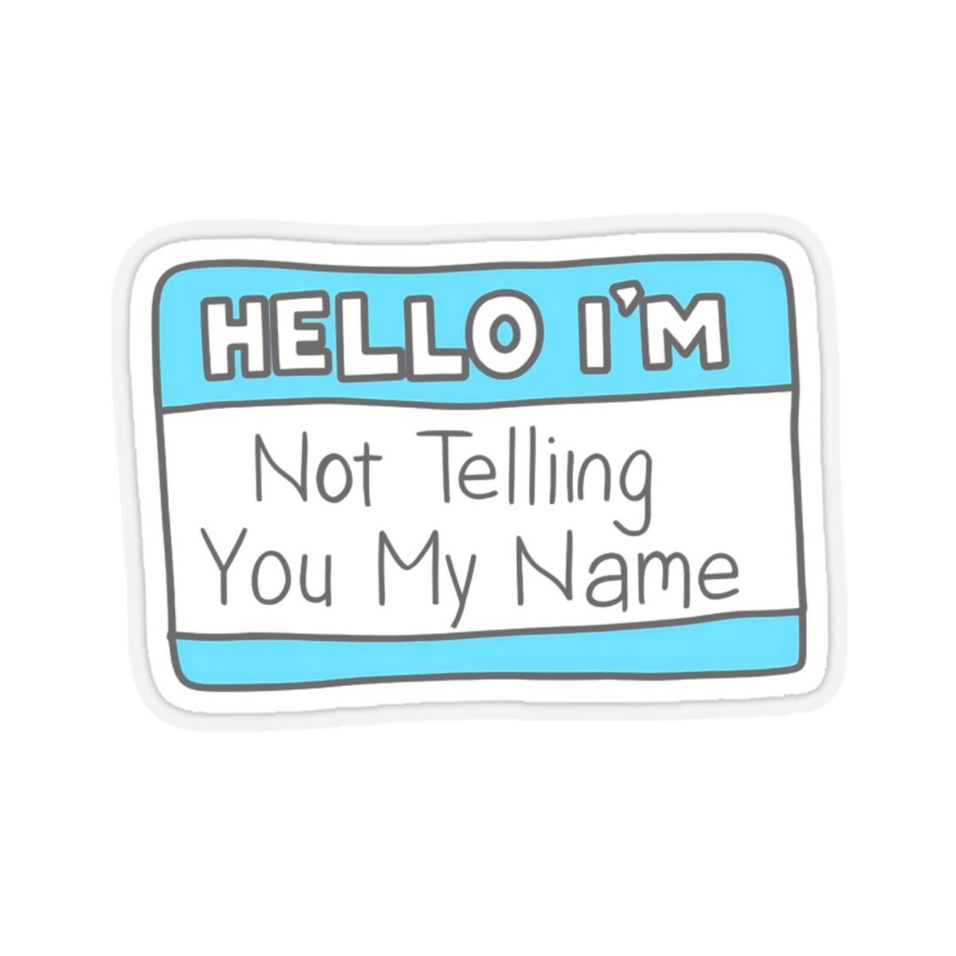 Cartoonish Name Tag Sticker, Hello I'm Not Telling You My Name ...