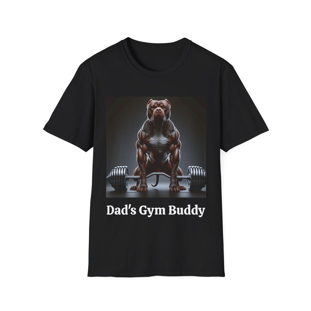 Pit Bull Fitness T-shirt: Dad's Gym Buddy Unisex Tee - Workout Apparel ...