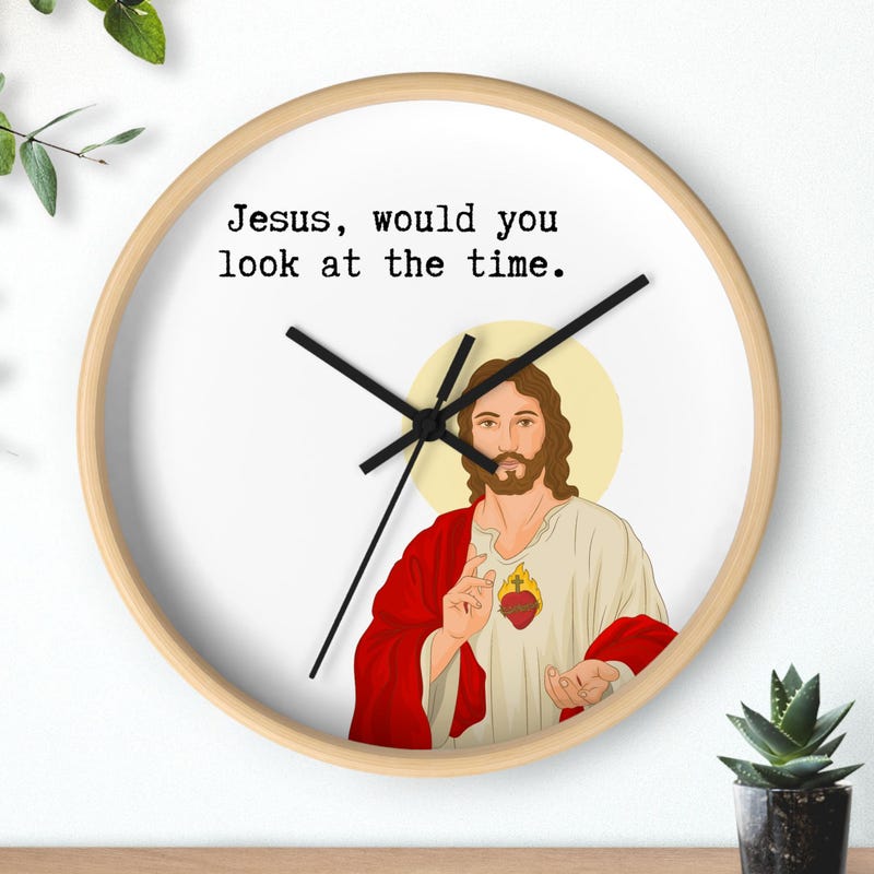 Jesus Christ Would You Look at the Time Clock - Etsy