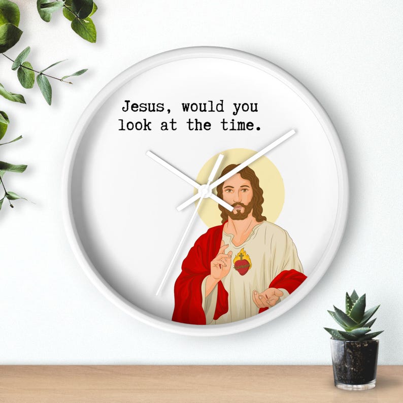 Jesus Would You Look at the Time Wall Clock, Funny Religious Gift ...