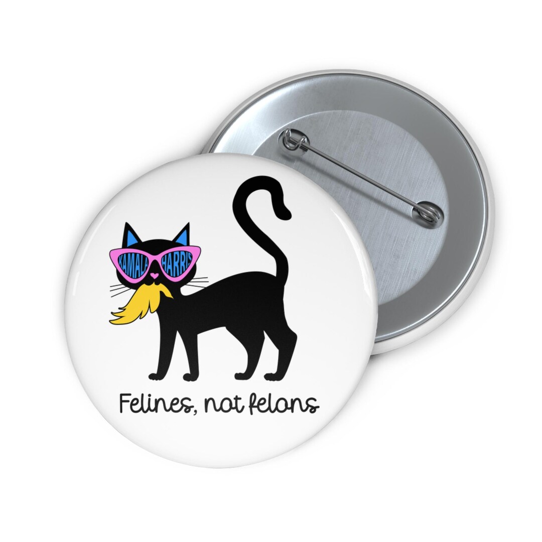 Kamala Harris Button Pin, Felines Not Felons Pinback Democratic 2024 ...
